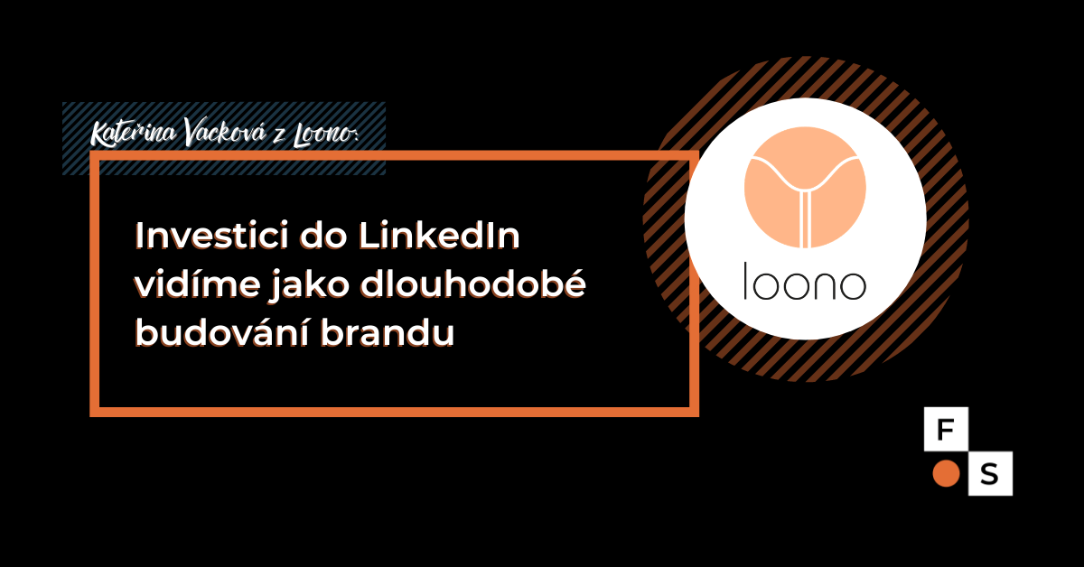 Investici do LinkedIn vidíme jako dlouhodobé budování brandu Loono, říká Kateřina Vacková ...